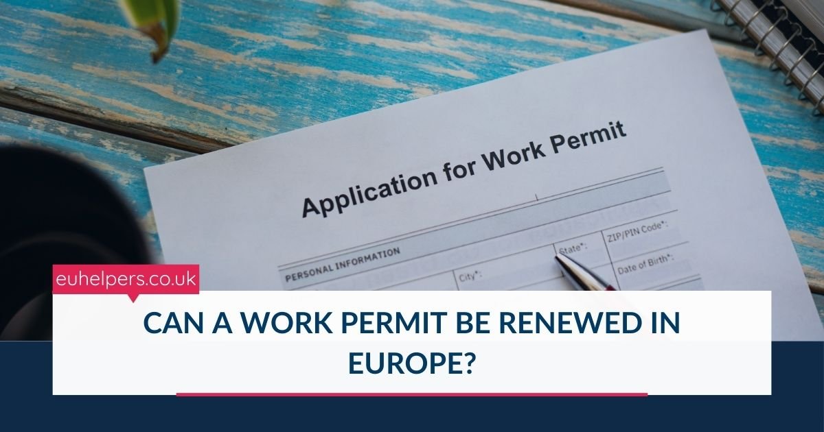 Can a work permit be renewed in Europe? - EU helpers