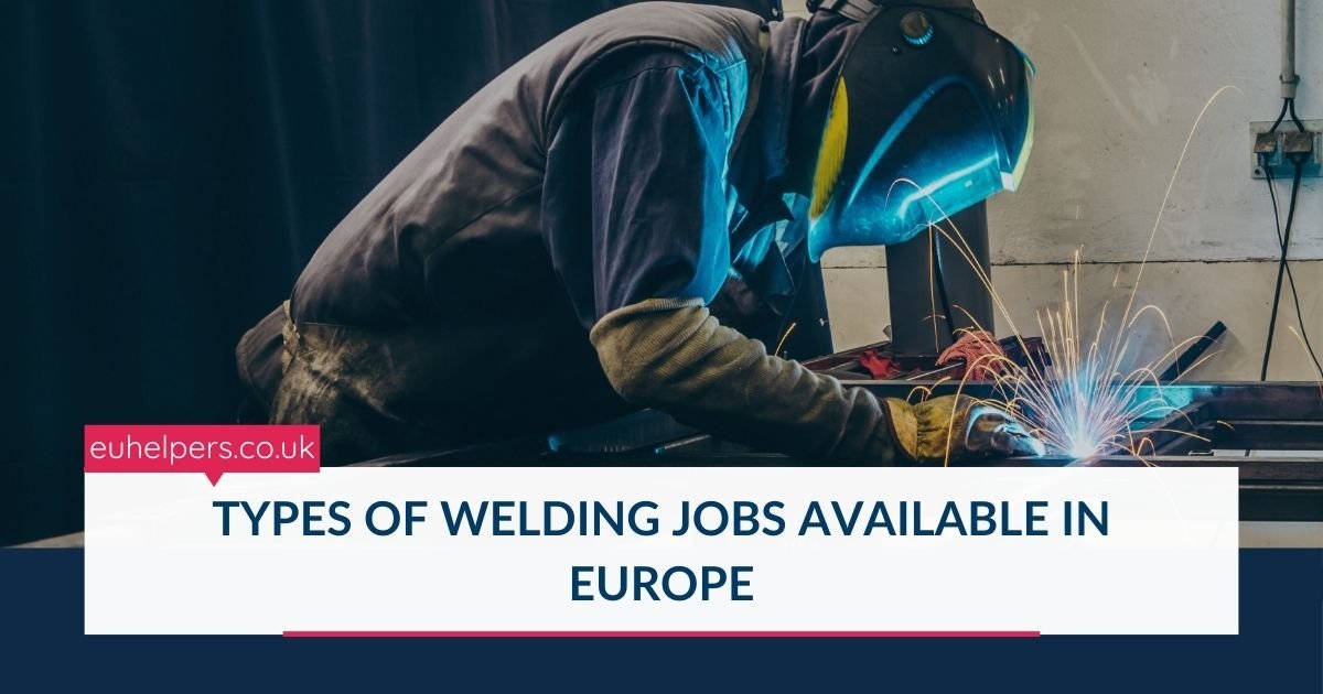 Types of Welding Jobs Available in Europe - EU helpers